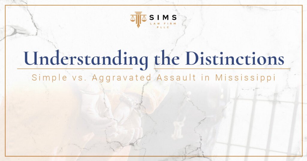 Simple vs. Aggravated Assault in Mississippi | The Sims Law Firm